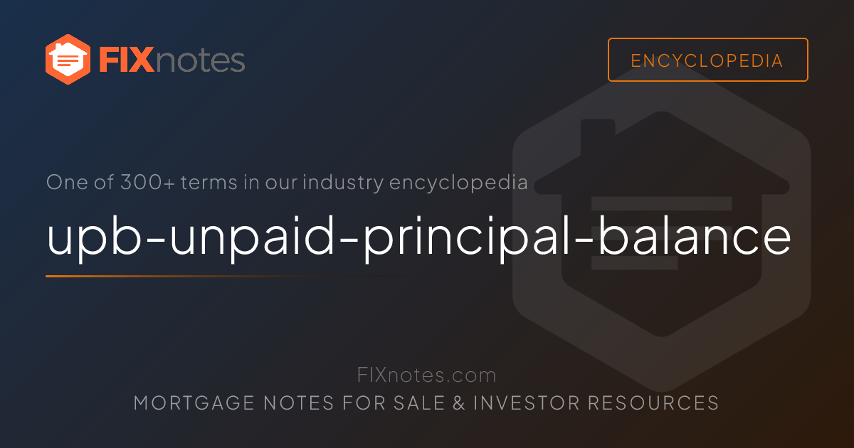 UPB (Unpaid Principal Balance) | FIXnotes